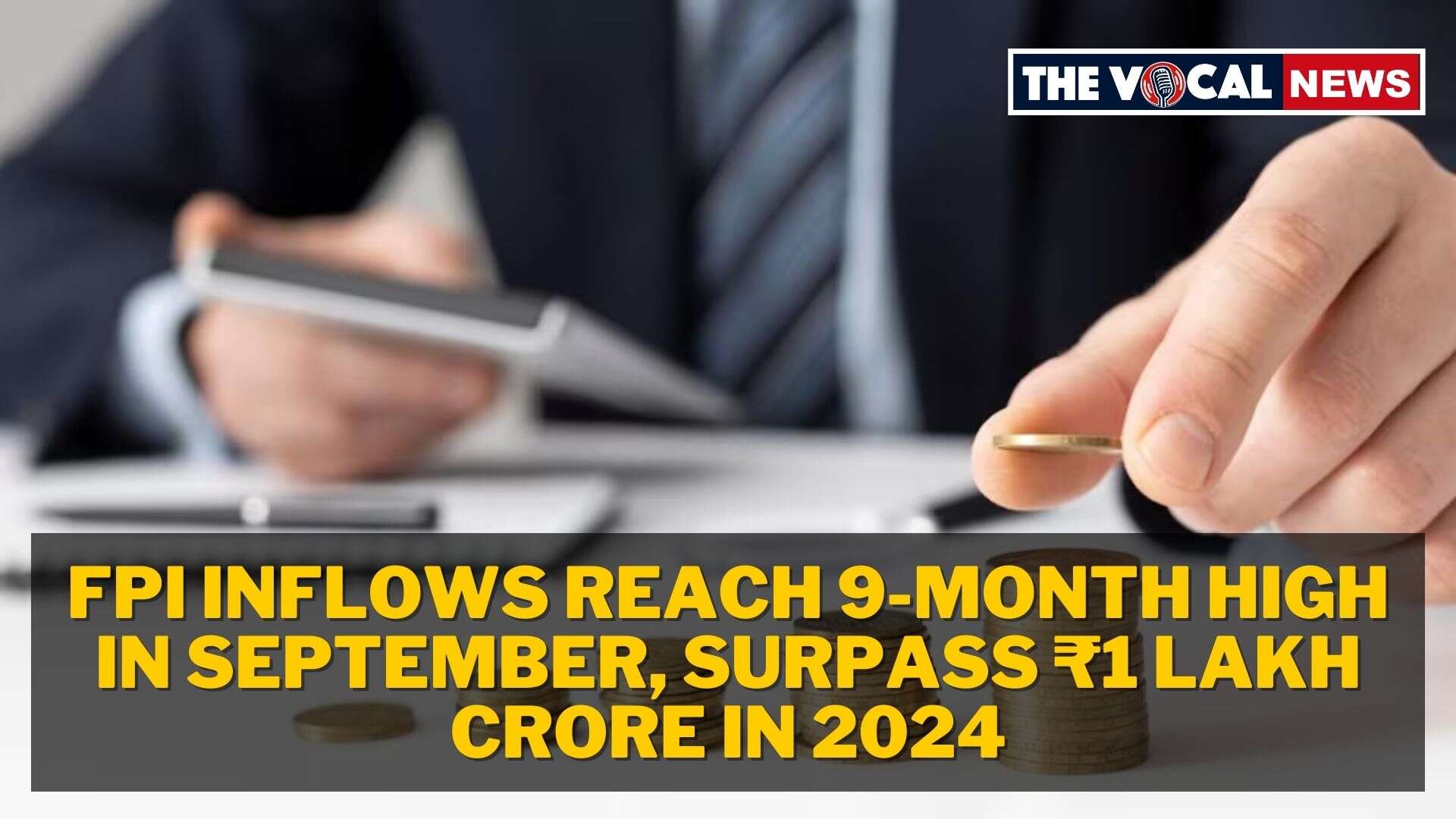 FPI Inflows Reach 9-Month High in September, Surpass ₹1 Lakh Crore in ...